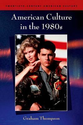 American Culture in the 1980s by Graham Thompson | Goodreads