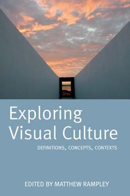 Exploring Visual Culture: Definitions, Concepts, Contexts by Matthew ...