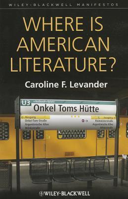 Where is American Literature? by Caroline F. Levander | Goodreads