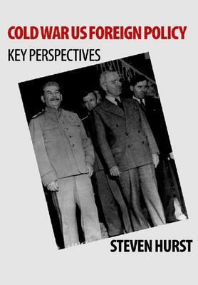 Cold War US Foreign Policy: Key Perspectives by Steven Hurst | Goodreads
