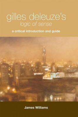 Gilles Deleuze's Logic of Sense: A Critical Introduction and Guide by ...