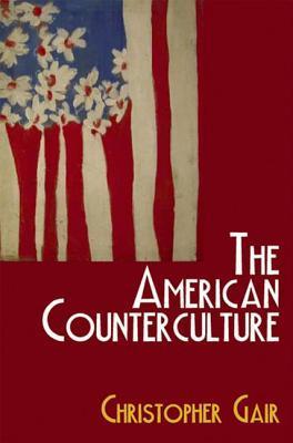 The American Counterculture by Christopher Gair | Goodreads