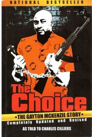 The Choice: The Gayton McKenzie Story by Charles Cilliers | Goodreads