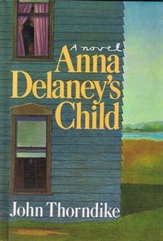 Anna Delaney's Child by John Thorndike | Goodreads