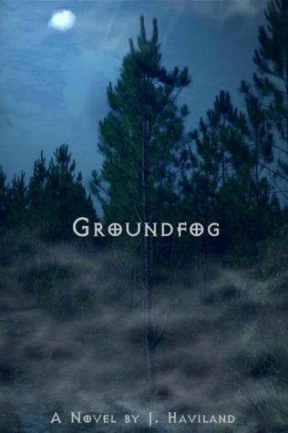 Groundfog by Jaeme Haviland | Goodreads