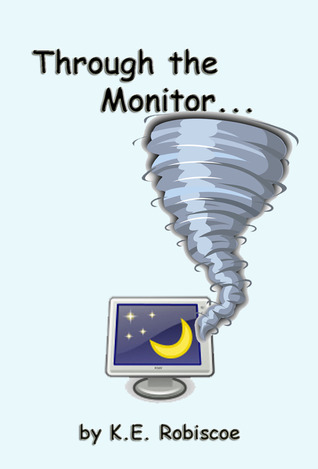 Through the Monitor (Cyberland, #1) by Karen Robiscoe | Goodreads