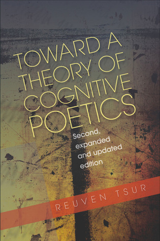 Toward a Theory of Cognitive Poetics by Reuven Tsur | Goodreads
