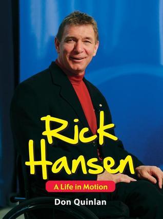 Rick Hansen: A Life in Motion (Larger Than Life) by Don Quinlan | Goodreads
