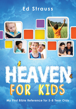Heaven for Kids: My First Bible Reference for 5-8 Year Olds by Ed ...