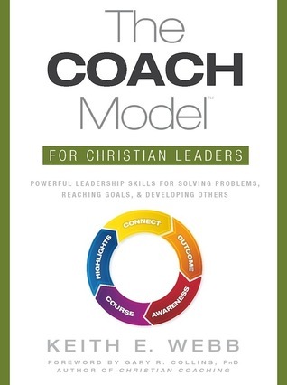 The COACH Model for Christian Leaders by Keith E. Webb | Goodreads