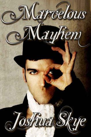 Marvelous Mayhem by Joshua Skye | Goodreads