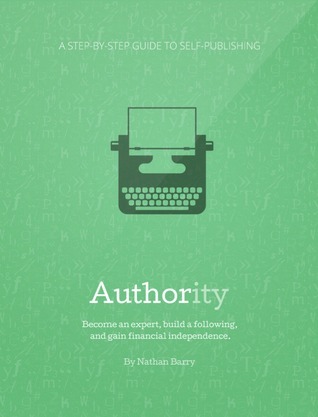 Authority: A Step-by-Step Guide to Self-Publishing by Nathan Barry ...