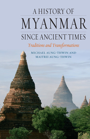 A History of Myanmar Since Ancient Times: Traditions and ...