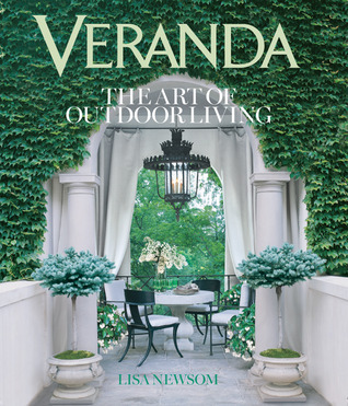 Veranda The Art of Outdoor Living by Lisa Newsom | Goodreads