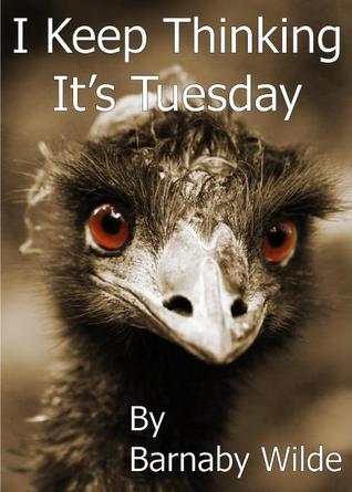 I Keep Thinking It's Tuesday (Tom Fletcher, #1) by Barnaby Wilde ...