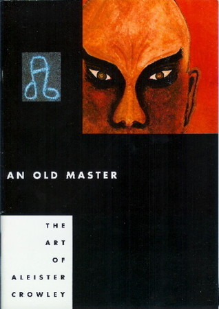 An Old Master: The Art of Aleister Crowley by Hymenaeus Beta | Goodreads