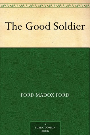 The Good Soldier by Ford Madox Ford | Goodreads