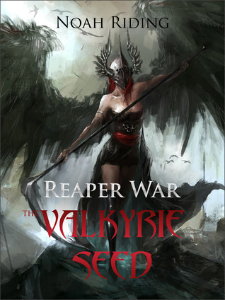 Reaper War: The Valkyrie Seed by Noah Riding | Goodreads