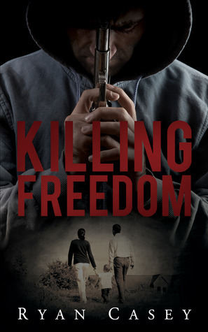 Killing Freedom by Ryan Casey | Goodreads