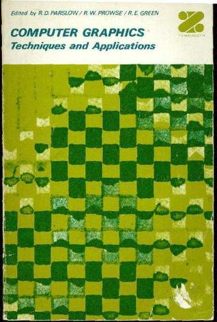 Computer Graphics: Techniques And Applications by R.D. Parslow | Goodreads