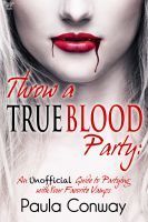 Throw a True Blood Party: An Unofficial Guide to Partying with Your ...