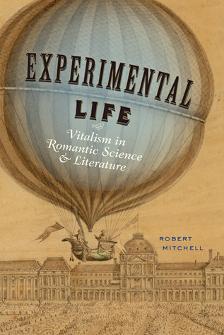 Experimental Life: Vitalism in Romantic Science and Literature by ...