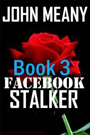 Facebook Stalker, Book 3 by John Meany | Goodreads
