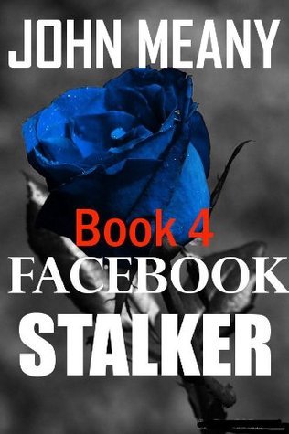 Facebook Stalker, Book 4 by John Meany | Goodreads