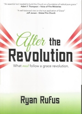 After The Revolution - What must follow a grace revolution. by Ryan ...