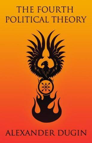 The Fourth Political Theory by Alexander Dugin | Goodreads