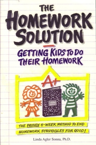 The Homework Solution: Getting Kids To Do Their Homework by Linda Sonna ...