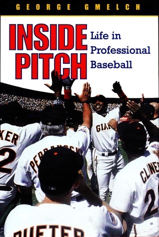 Inside Pitch: Life in Professional Baseball by George Gmelch | Goodreads