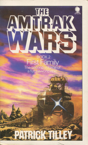 First Family (Amtrak Wars, #2) by Patrick Tilley | Goodreads