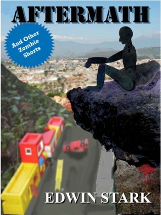 Aftermath (and other zombie shorts) by Edwin Stark | Goodreads