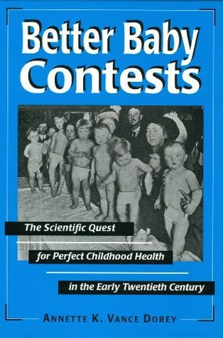Better Baby Contests: The Scientific Quest for Perfect Childhood Health ...