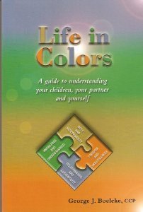 Life in Colors: A Guide to Understanding Your Children, Your Partner ...