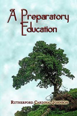 A Preparatory Education by Rutherford Johnson | Goodreads