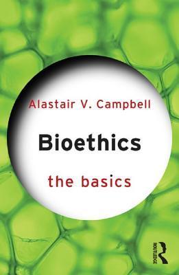 Bioethics: The Basics by Alastair V. Campbell | Goodreads