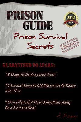 Prison Guide: Prison Survival Secrets Revealed by A. Pisano | Goodreads