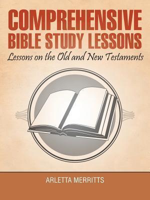 Comprehensive Bible Study Lessons: Lessons on the Old and New ...