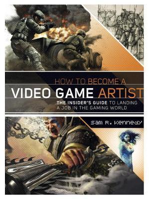 How to Become a Video Game Artist: The Insider's Guide to Landing a Job ...
