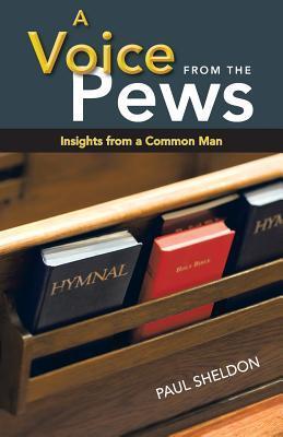 A Voice from the Pews: Insights from a Common Man by Paul Sheldon ...