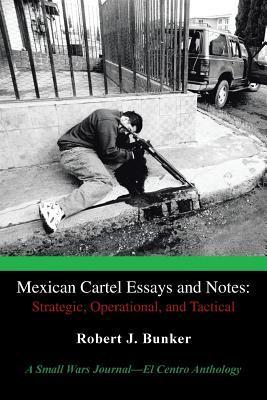 Mexican Cartel Essays and Notes: Strategic, Operational, and Tactical ...