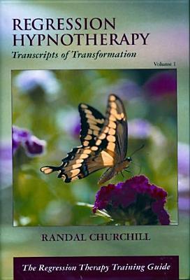 Regression Therapy: Transcripts of Transformation by Randal Churchill ...