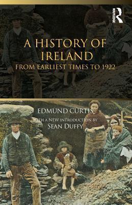 A History Of Ireland: From The Earliest Times To 1922 by Edmund Curtis ...