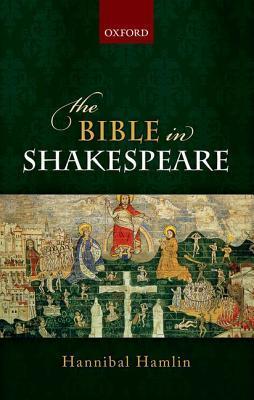 The Bible in Shakespeare by Hannibal Hamlin | Goodreads