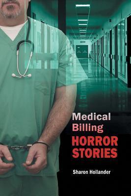 Medical Billing Horror Stories by Sharon Hollander | Goodreads