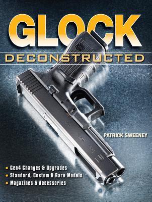 Glock Deconstructed by Patrick Sweeney | Goodreads