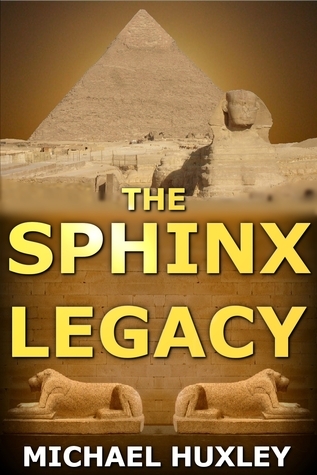 The Sphinx Legacy by Michael Huxley | Goodreads
