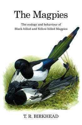 The Magpies: The Ecology and Behaviour of Black-Billed and Yellow ...